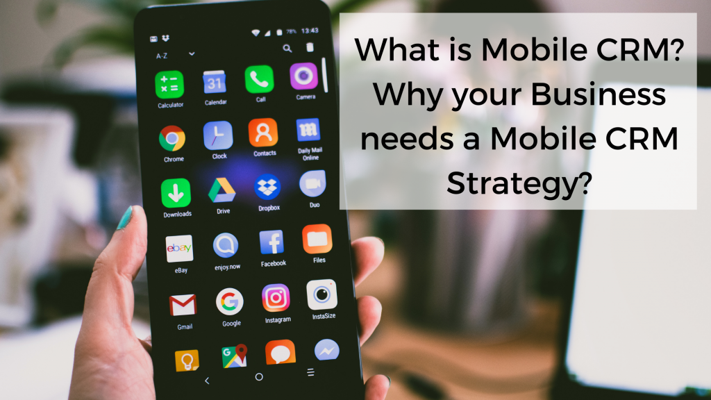 What is Mobile CRM? Why your Business needs a Mobile CRM Strategy?